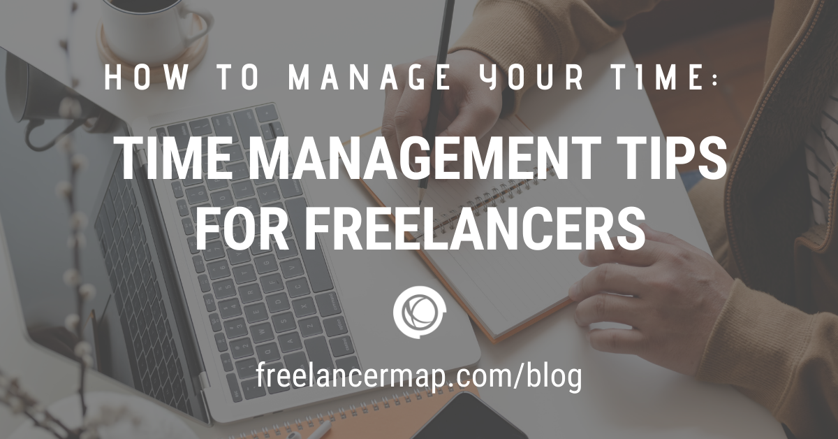 How To Manage Your Time: Time Management Tips For Freelancers