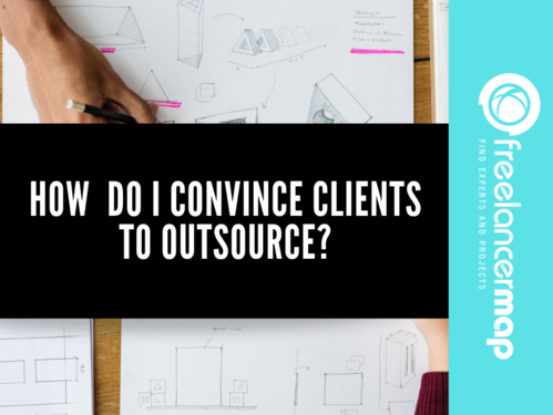 8 Ways to Convince Clients they should Outsource (and Hire You)