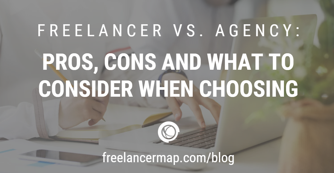 Agency vs. Freelancer: Pros, Cons, What To Consider When Choosing